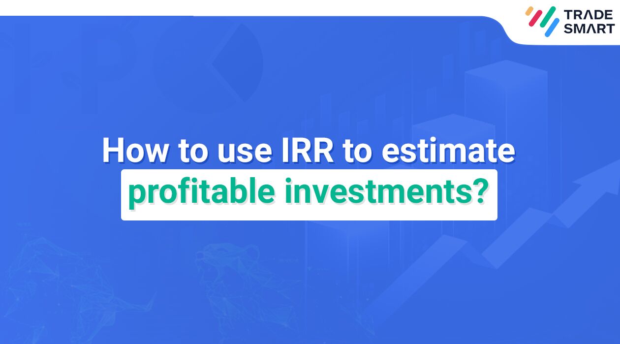 What Is The Internal Rate Of Return (IRR)? | TradeSmart